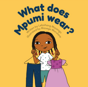 What Does Mpumi Wear by Lebohang Masango, Illustrated by Masego Morula ...